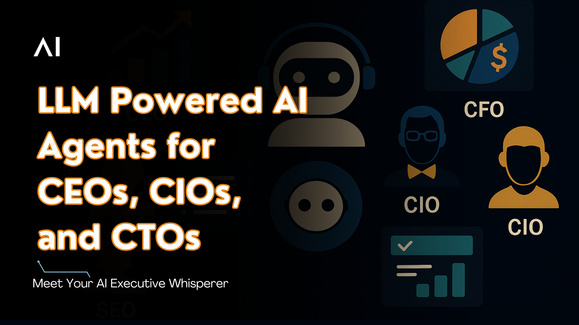 Meet Your AI Executive Whisperer: LLM Powered AI Agents for CEOs, CIOs, and CTOs